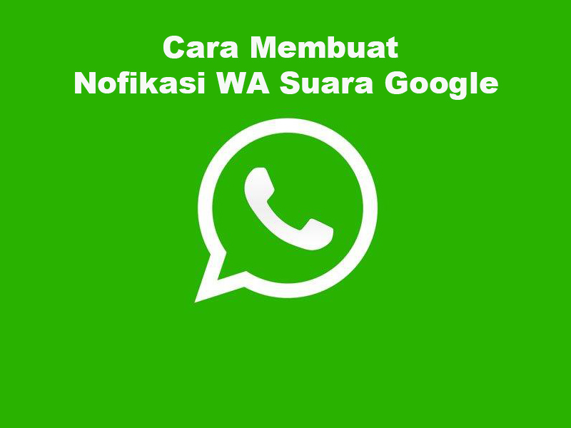 Cara Membuat Notifikasi WA Suara Google Tanpa Aplikasi